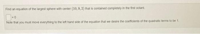 Solved Find an equation of the largest sphere with center | Chegg.com