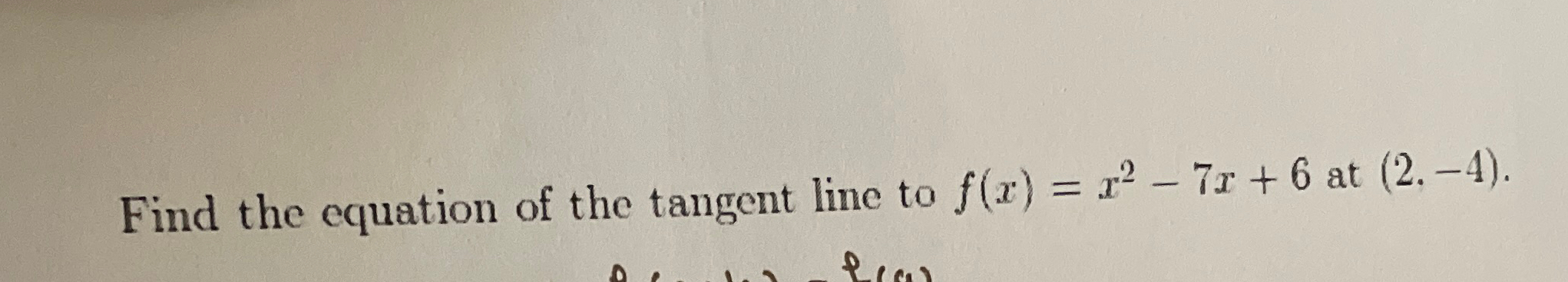 Solved Find the equation of the tangent line to f(x)=x2-7x+6 | Chegg.com
