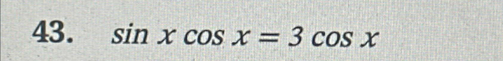 Solved sinxcosx=3cosxfind all solutions of the equation in | Chegg.com