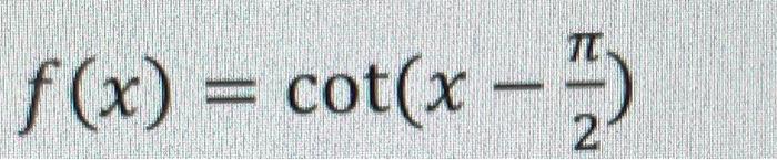 Solved f(x)=cot(x−2π) | Chegg.com