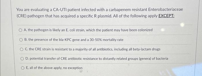 Solved You are evaluating a CA-UTI patient infected with a | Chegg.com