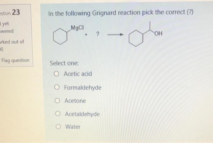 Solved estion 23 In the following Grignard reaction pick the | Chegg.com