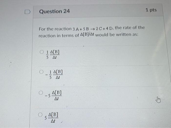 Solved Question 24 1 pts For the reaction 3 A+ 5B - 2C+4D, | Chegg.com