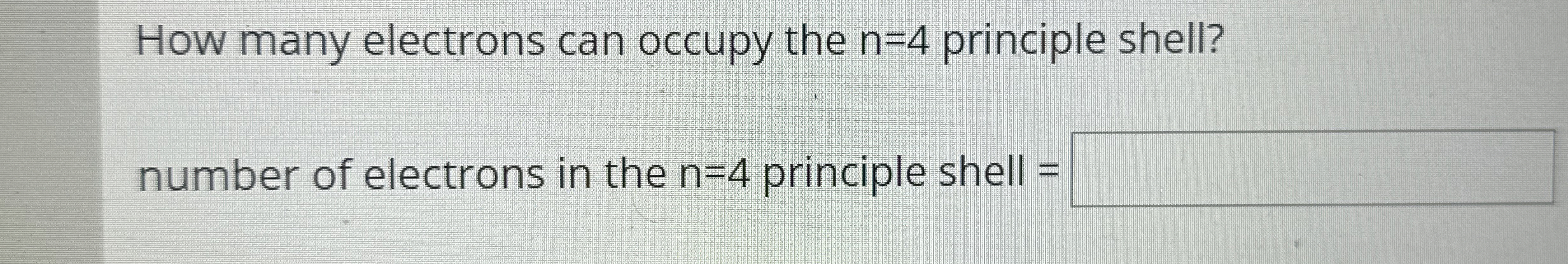 Solved How many electrons can occupy the n=4 ﻿principle | Chegg.com