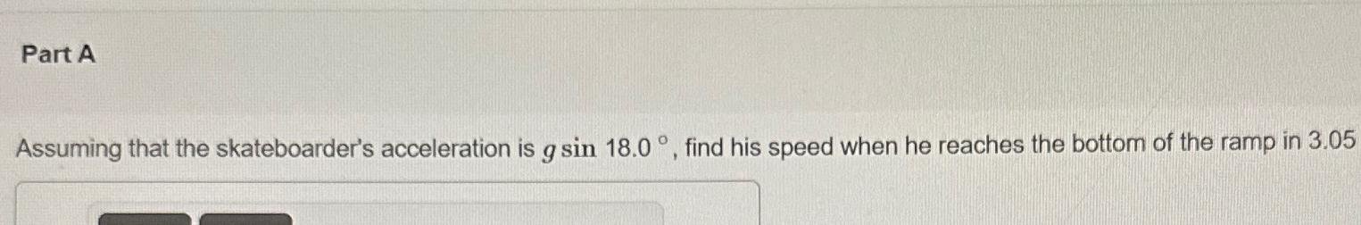 Solved Part AAssuming that the skateboarder's acceleration | Chegg.com