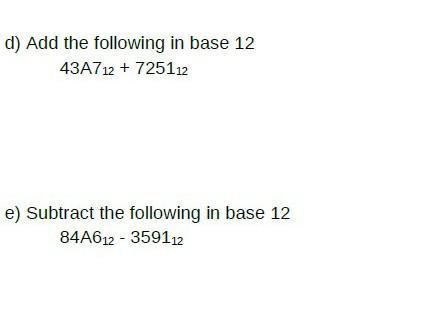 Solved d) Add the following in base 12 43 A712+725112 e) | Chegg.com