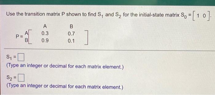 Solved Use the transition matrix P shown to find S, and S, | Chegg.com