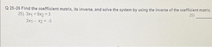 Solved Q 25-26 Find the coefficient matrix, its inverse, and | Chegg.com