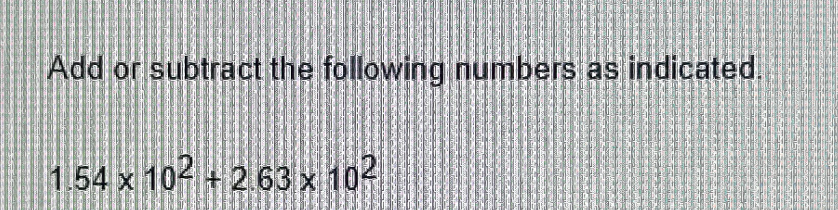 Solved Add or subtract the following numbers as | Chegg.com