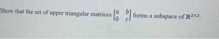 Solved Show that the set of upper triangular matrices [] | Chegg.com