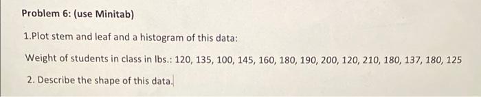 Solved Problem 6: (use Minitab) 1. Plot stem and leaf and a | Chegg.com