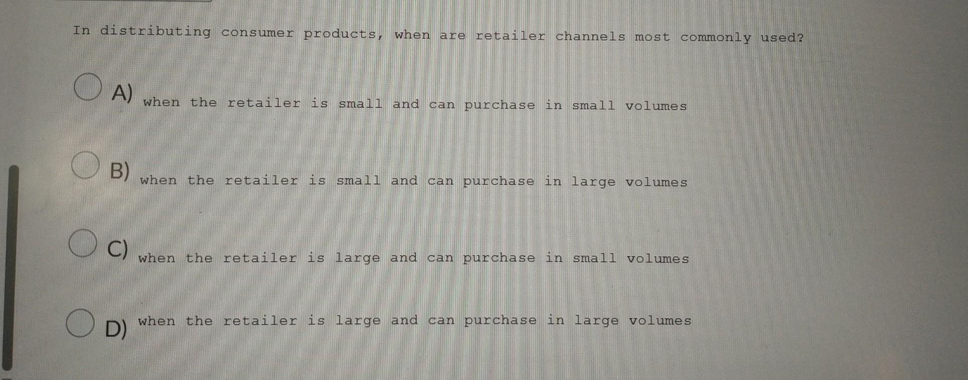 In distributing consumer products, when are retailer | Chegg.com