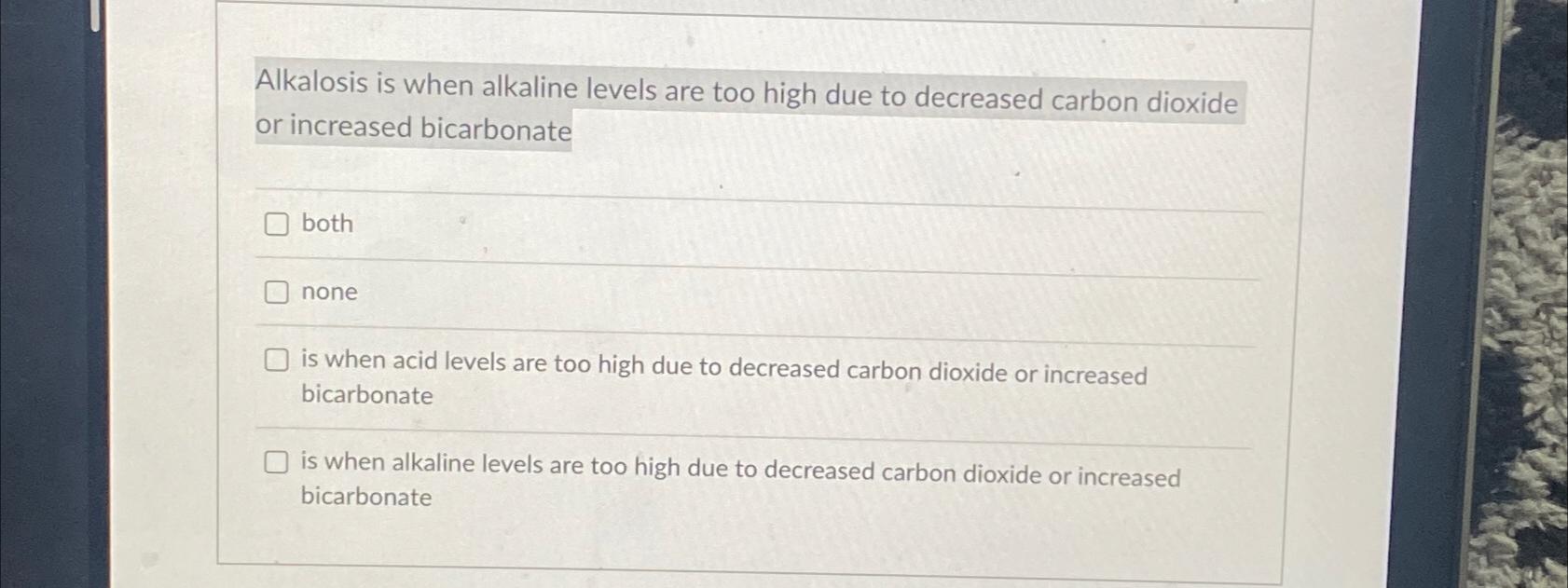 Solved Alkalosis is when alkaline levels are too high due to | Chegg.com
