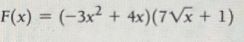 Solved F(x)=(-3x2+4x)(7x2+1) ﻿Differentiate the function | Chegg.com