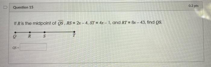 Solved 0.2 pts Question 15 If R is the midpoint of OS, RS = | Chegg.com
