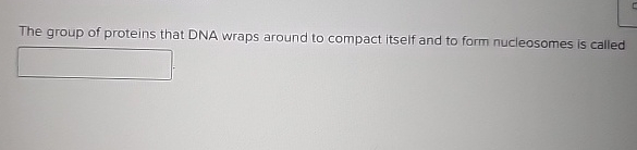 Solved The group of proteins that DNA wraps around to | Chegg.com