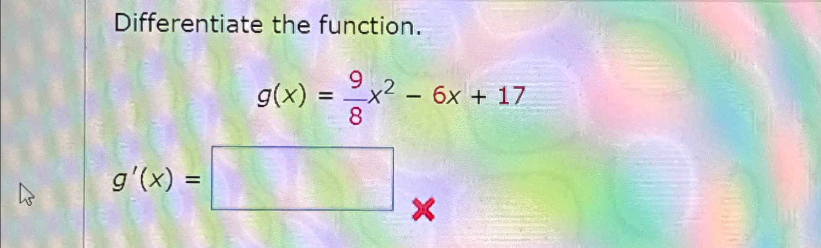 Solved Differentiate the function.g(x)=98x2-6x+17g'(x)= | Chegg.com