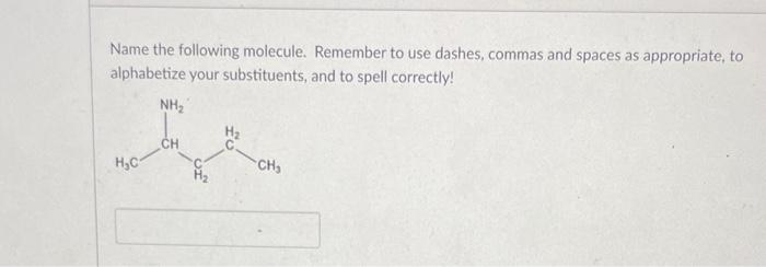 Solved Name the following molecule. Remember to use dashes, | Chegg.com