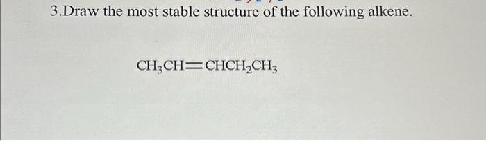 Solved 3.Draw the most stable structure of the following | Chegg.com