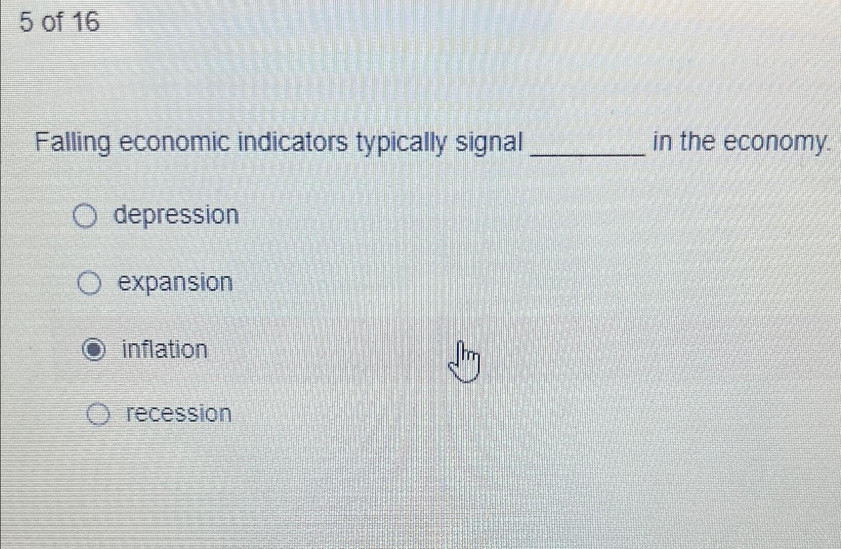 Solved 5 ﻿of 16Falling economic indicators typically signal | Chegg.com