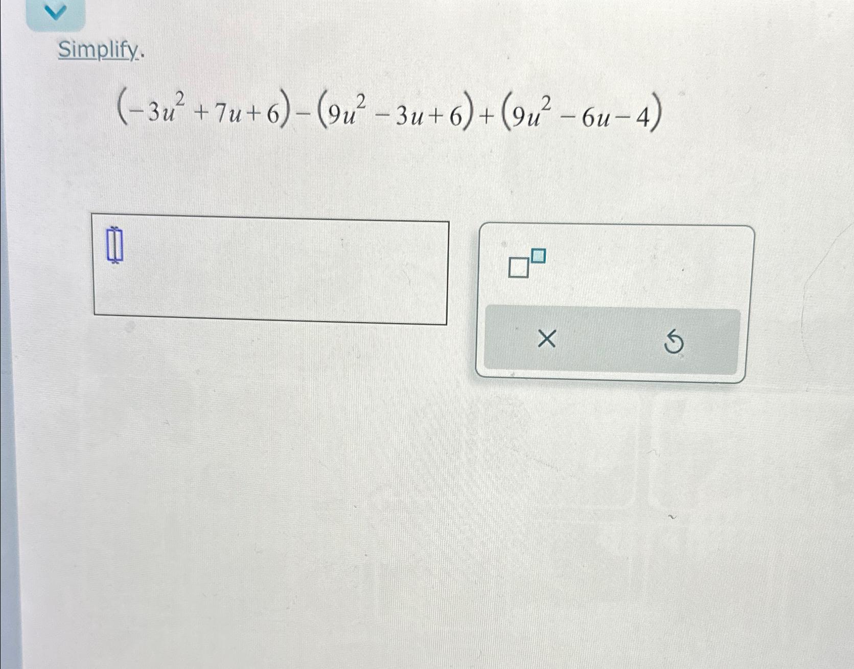 Solved Simplify.(-3u2+7u+6)-(9u2-3u+6)+(9u2-6u-4) | Chegg.com