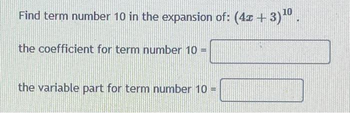 Solved Find term number 10 in the expansion of: (4x+3)10. | Chegg.com