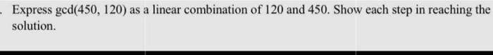 Solved Express gcd (450,120) as a linear combination of 120 | Chegg.com
