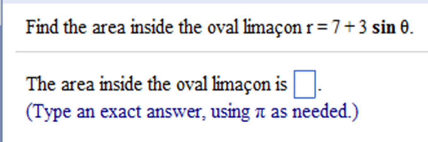 Solved Find the area inside the oval limacon r = 7 + 3 sin | Chegg.com
