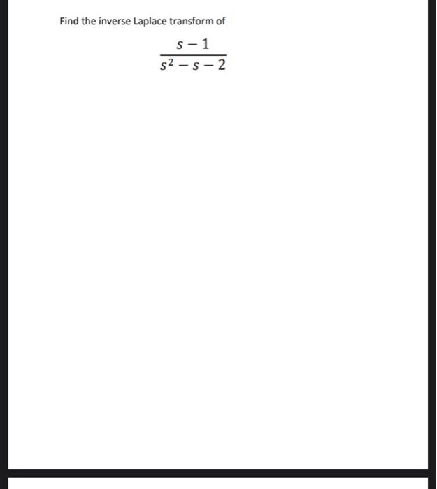 Solved Find the inverse Laplace transform of s2−s−2s−1 | Chegg.com