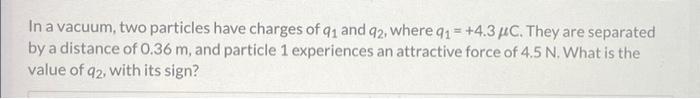 Solved In a vacuum, two particles have charges of q1 and 92, | Chegg.com