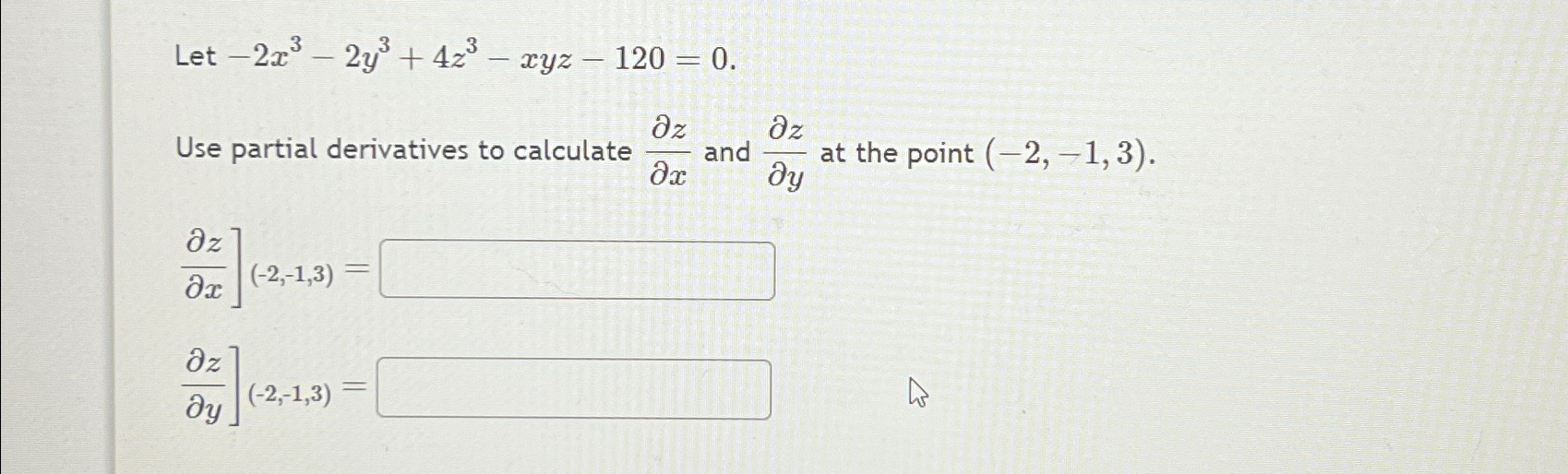 Solved Let -2x3-2y3+4z3-xyz-120=0.Use partial derivatives to | Chegg.com