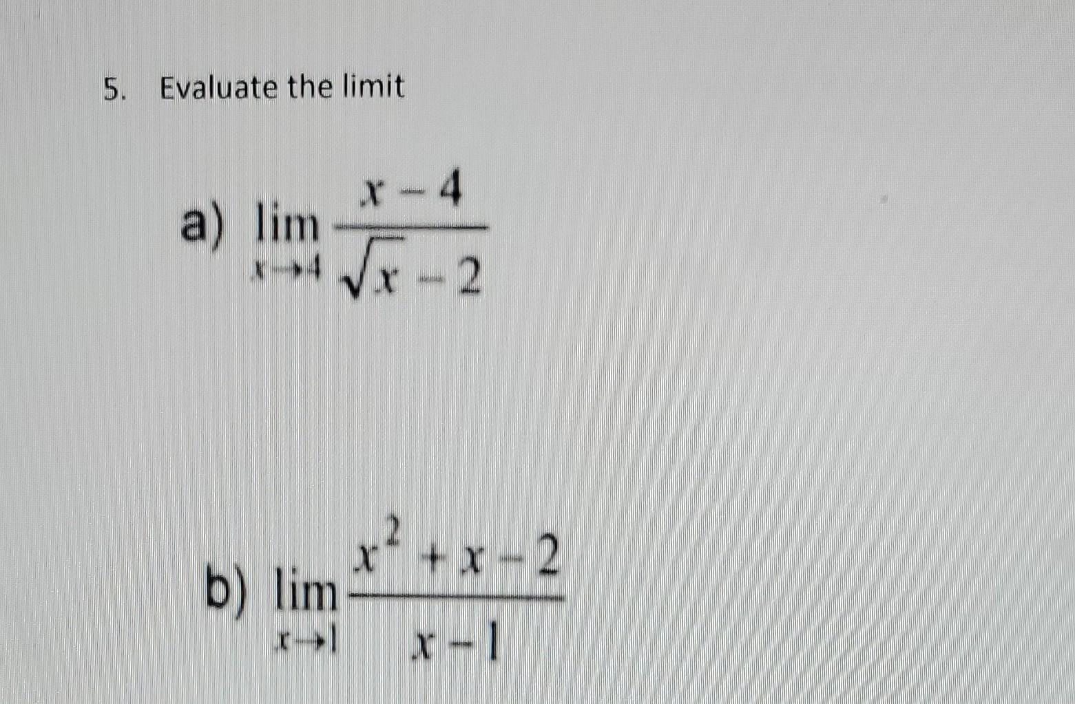 Solved 5. Evaluate the limit a) limx→4x−2x−4 b) | Chegg.com