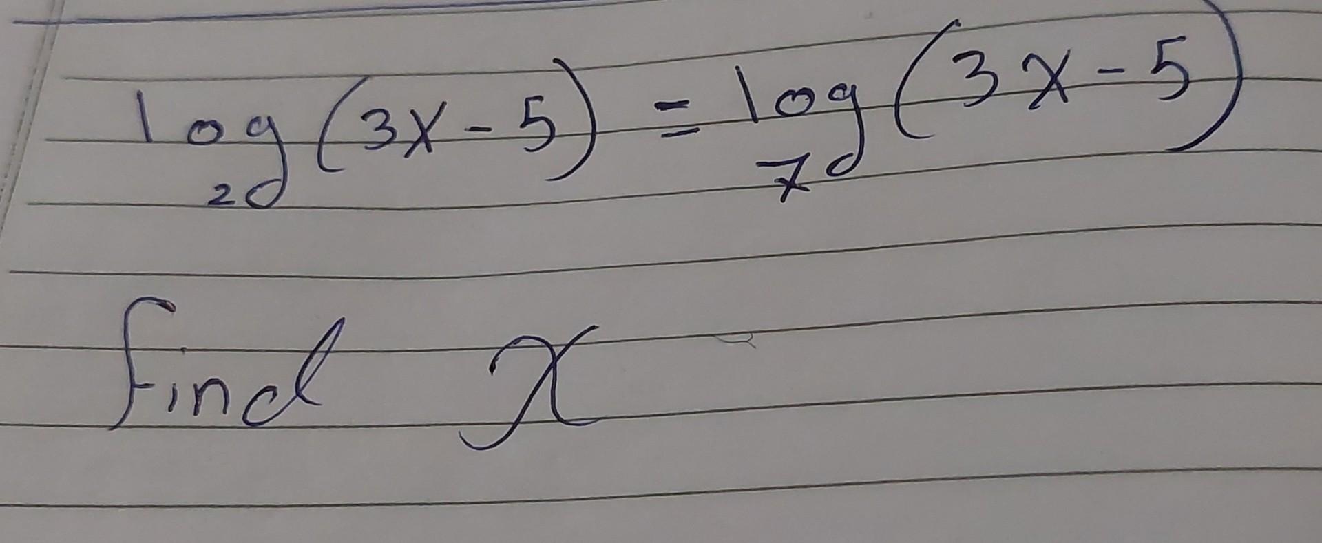 Solved log (3x-5) = log (3x-5) find X | Chegg.com