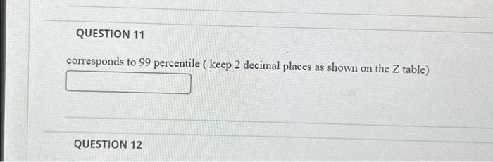 Solved QUESTION 11 corresponds to 99 percentile (keep 2 | Chegg.com