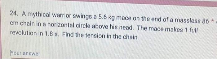 Solved 24. A mythical warrior swings a 5.6 kg mace on the | Chegg.com