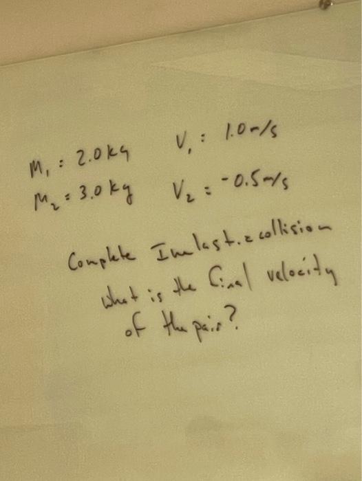 Solved conplete inelastic collision. what is the final | Chegg.com