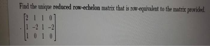 Solved Find the unique reduced row-echelon matrix that is | Chegg.com