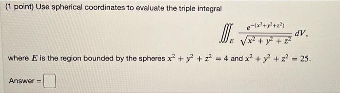 Solved (1 point) Use spherical coordinates to evaluate the | Chegg.com