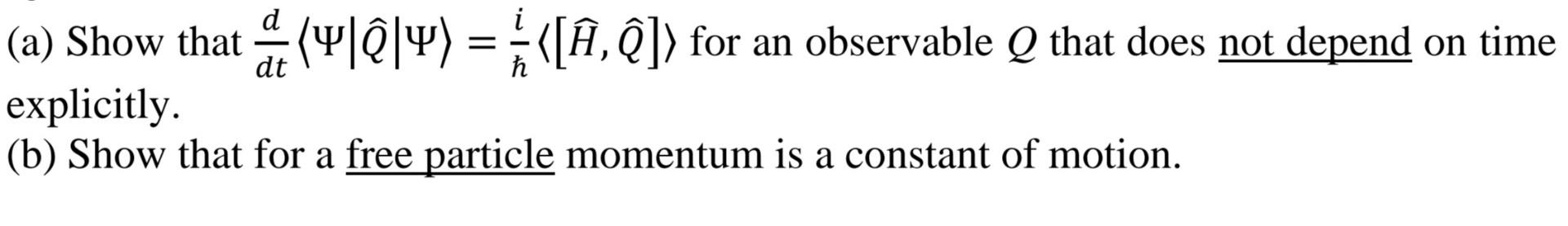 Solved (a) Show that dtd Ψ∣Q∣Ψ =ℏi [H,Q] for an observable | Chegg.com