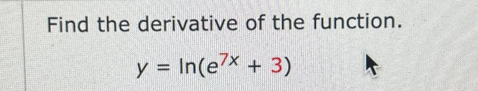 Solved Find The Derivative Of The Function Y Ln E7x 3
