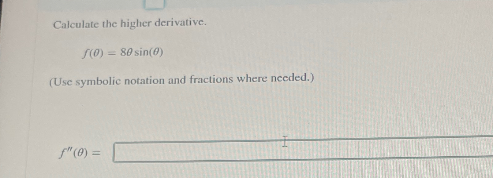 Solved Calculate the higher derivative.f(θ)=8θsin(θ)(Use | Chegg.com