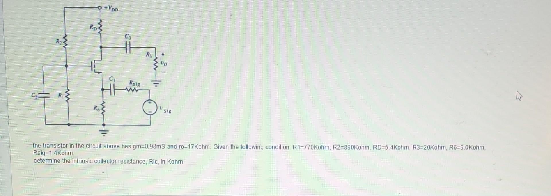 Solved the transistor in the circuit above has gm =0.98mS | Chegg.com