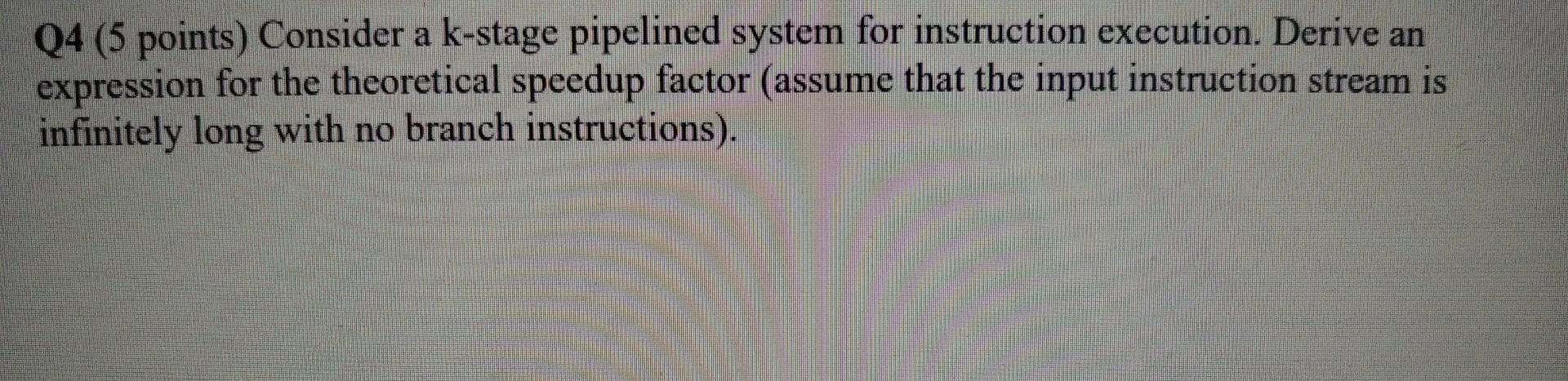 Solved Q4 (5 points) Consider a k-stage pipelined system for | Chegg.com