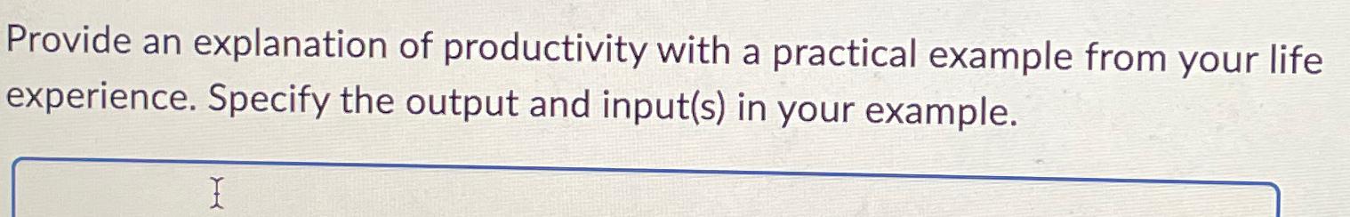 Solved Provide an explanation of productivity with a | Chegg.com