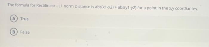Solved The formula for Rectilinear - L1 norm Distance is abs | Chegg.com