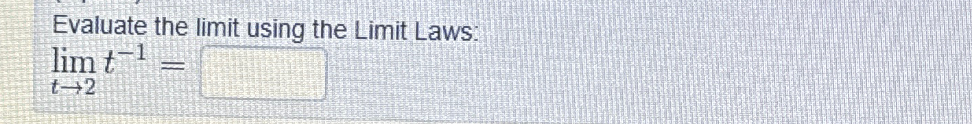 Solved Evaluate the limit using the Limit Laws:limt→2t-1= | Chegg.com