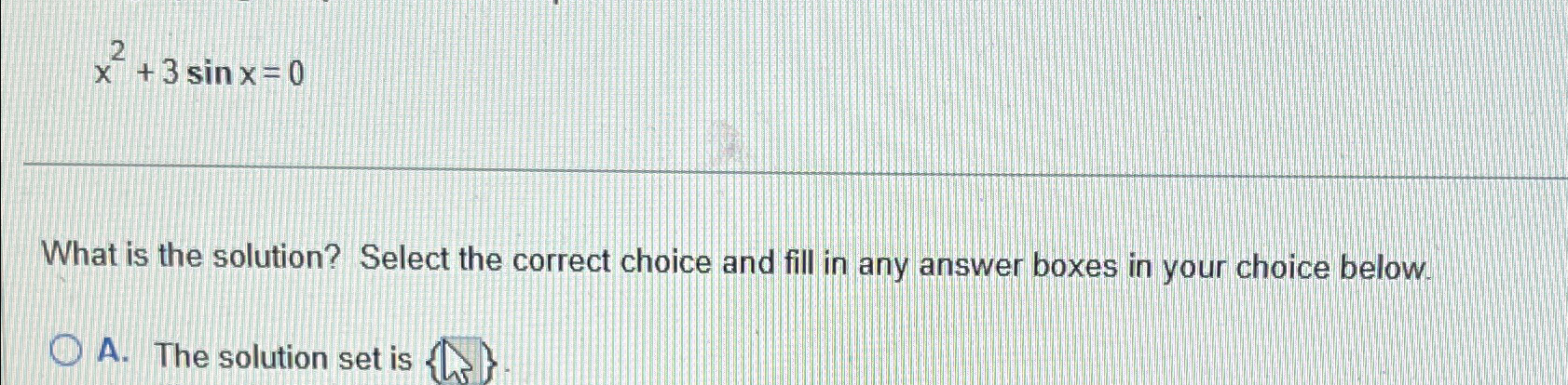 Solved x2+3sinx=0What is the solution? Select the correct | Chegg.com