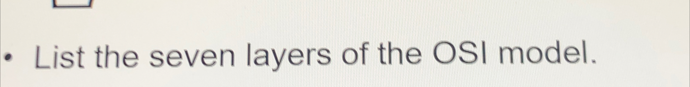 Solved List the seven layers of the OSI model. | Chegg.com