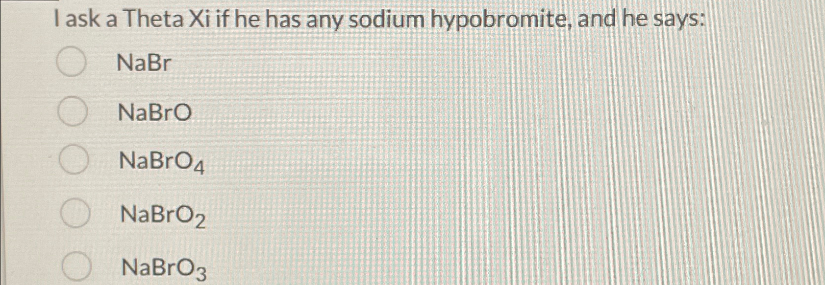 Solved I ask a Theta Xi if he has any sodium hypobromite, | Chegg.com