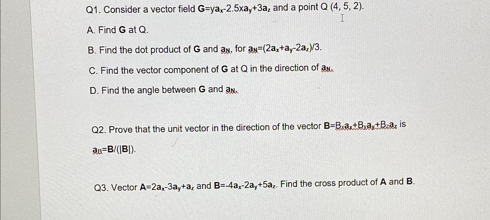 Q1. ﻿Consider a vector field G=yax-2.5xay+3az ﻿and a | Chegg.com